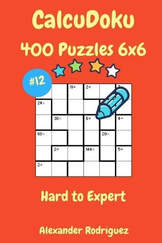 CalcuDoku Puzzles - 400 Hard to Expert 6x6 vol. 12 by Alexander ...
