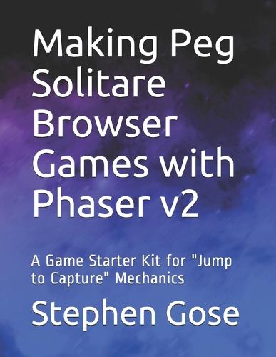 Making Peg Solitare Browser Games with Phaser v2 by Stephen Gose ...