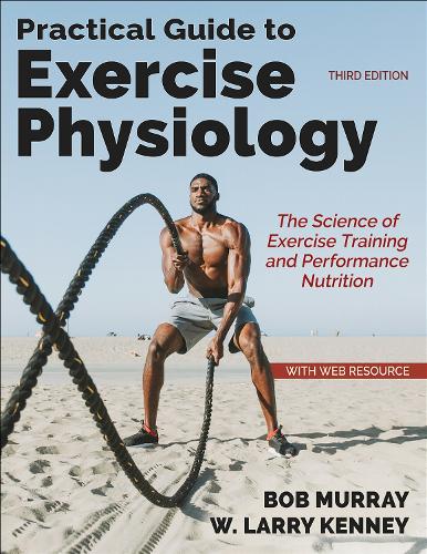 Practical Guide to Exercise Physiology by Robert Murray, W. Larry ...