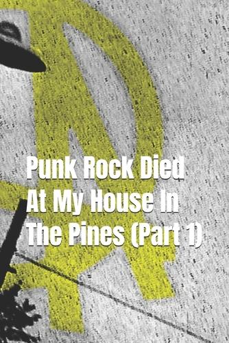 Punk Rock Died At My House In The Pines Part 1 by Johnny Angel ...