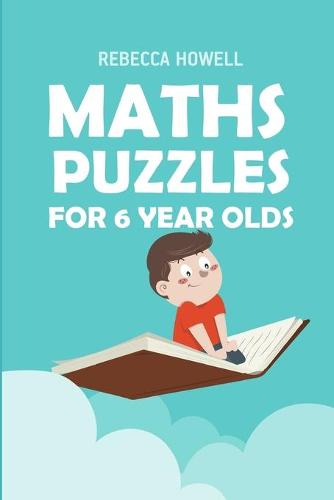 Maths Puzzles For 6 Year Olds by Rebecca Howell | Waterstones