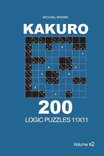 Kakuro - 200 Logic Puzzles 11x11 (Volume 2) by Michael Brown | Waterstones