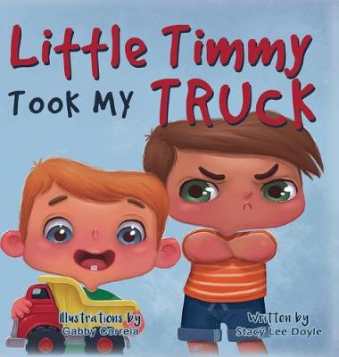 Little Timmy Took My Truck by Stacy Lee Doyle, Gabby Correia | Waterstones