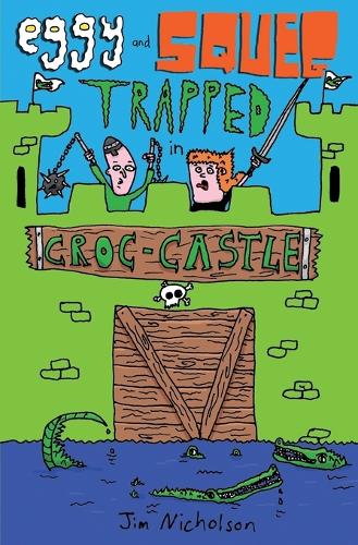 Eggy and Squeg Trapped in Croc-Castle by Jim Nicholson | Waterstones