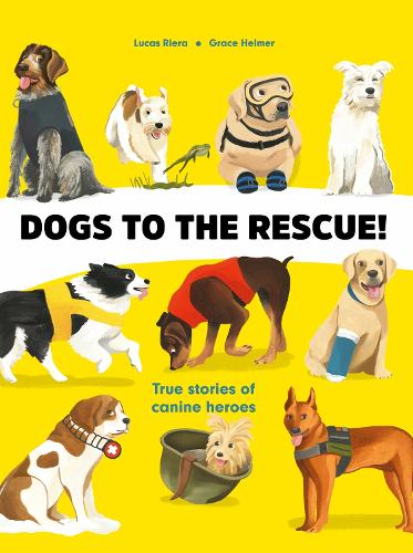 Dogs to the Rescue by Lucas Riera, Grace Helmer | Waterstones