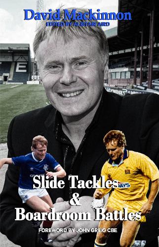Slide Tackles and Boardroom Battles by David Mackinnon, Alistair Aird ...