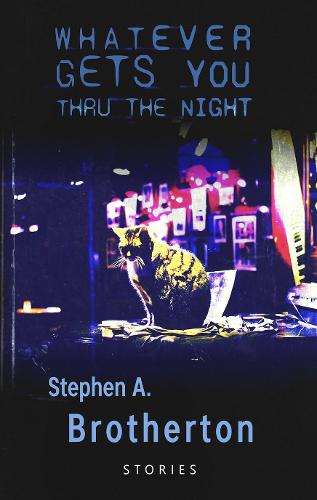 Whatever Gets You Thru The Night by Stephen A. Brotherton | Waterstones