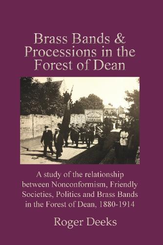 Brass Bands & Processions in the Forest of Dean by Roger Deeks ...