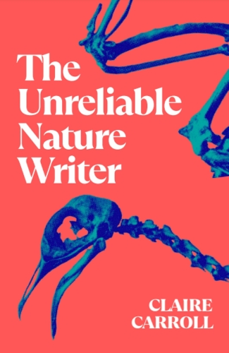 The Unreliable Nature Writer by Claire Carroll | Waterstones