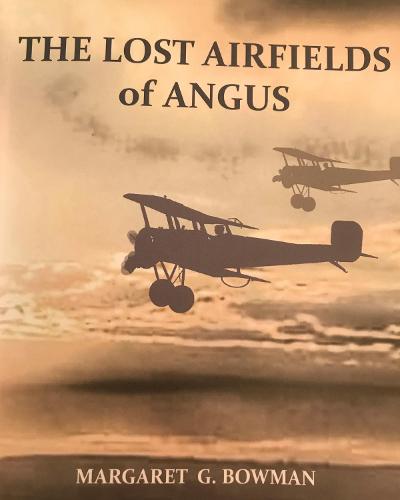 The Lost Airfields of Angus by Margaret Bowman | Waterstones