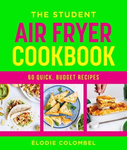 The Student Air Fryer Cookbook by Élodie Colombel | Waterstones