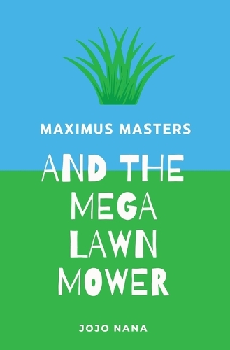 Maximus Masters and the Mega Lawn Mower by Jojo Nana | Waterstones