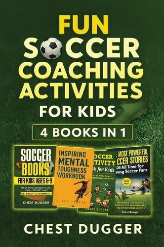 Fun Soccer Coaching Activities for Kids by Chest Dugger | Waterstones