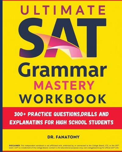 Ultimate SAT Grammar Mastery Workbook by Dr Fanatomy | Waterstones