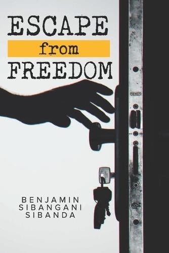 Escape From Freedom by Benjamin Sibangani Sibanda | Waterstones