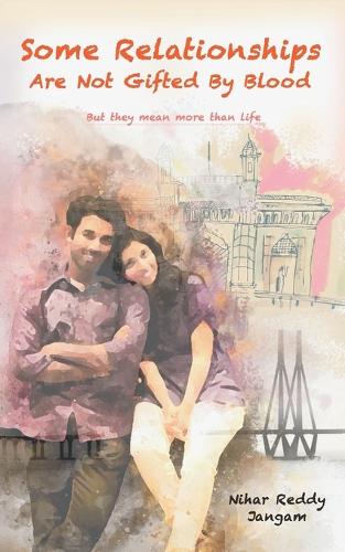 Some Relationships Are Not Gifted by Blood by Nihar Reddy Jangam ...