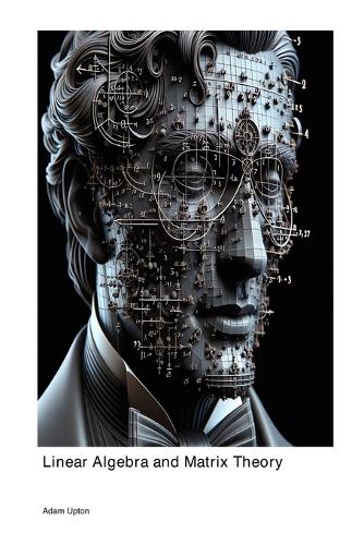 Linear Algebra And Matrix Theory By Adam Upton | Waterstones