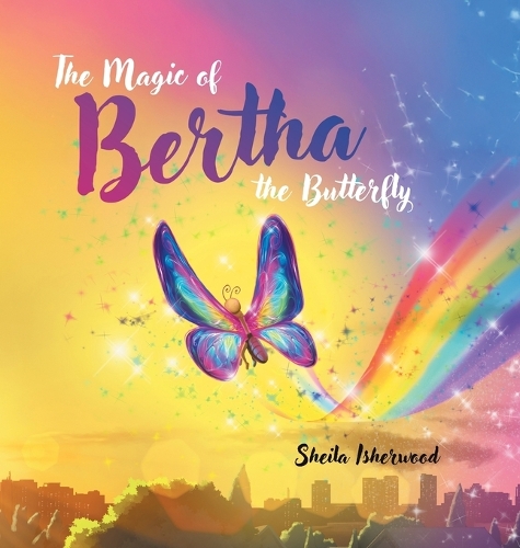 The Magic of Bertha the Butterfly by Sheila Isherwood, Lucky Tan ...