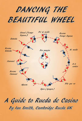 Dancing the Beautiful Wheel - A Guide to Rueda de Casino by Ian Smith ...