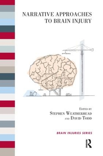 Narrative Approaches to Brain Injury by David Todd, Stephen Weatherhead ...