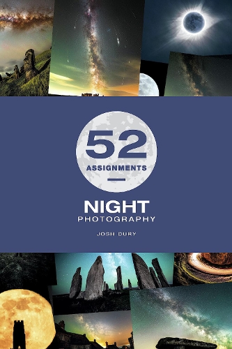52 Assignments: Night Photography by Josh Dury | Waterstones