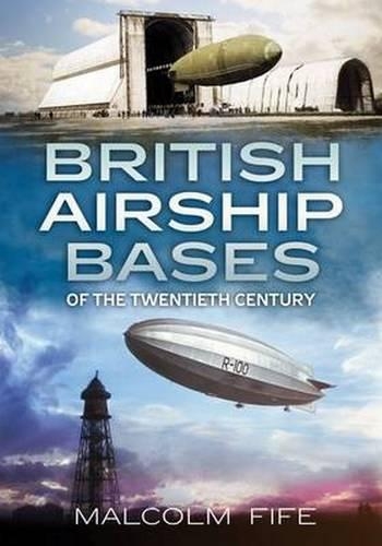 British Airship Bases of the Twentieth Century by Malcolm Fife ...
