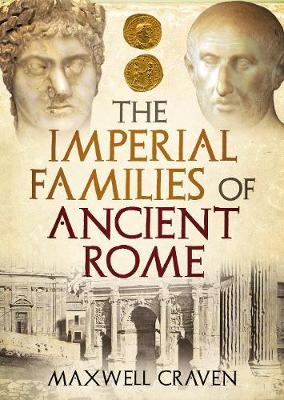 The Imperial Families of Ancient Rome by Maxwell Craven | Waterstones