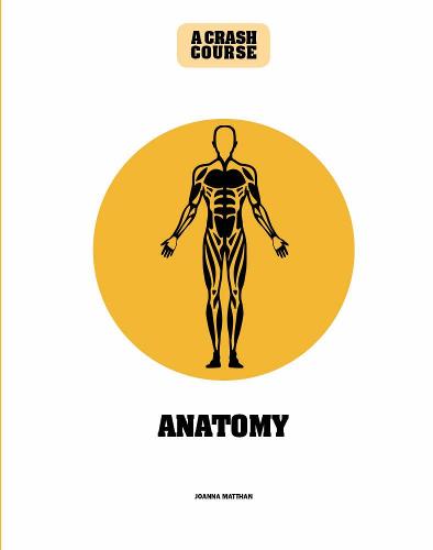 Anatomy: A Crash Course by Joanna Matthan | Waterstones