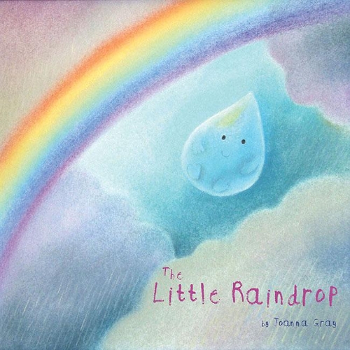 The Little Raindrop by Joanna Gray, Dubravka Kolanovic | Waterstones