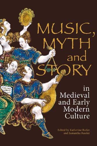 Music, Myth and Story in Medieval and Early Modern Culture by Katherine ...