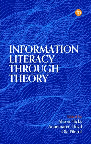 Information Literacy Through Theory by Alison Hicks, Annemaree Lloyd | Waterstones