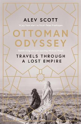 Ottoman Odyssey by Alev Scott | Waterstones