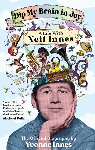 Dip My Brain in Joy: A Life With Neil Innes by Yvonne Innes | Waterstones