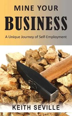 Mine Your Business by Keith Seville | Waterstones
