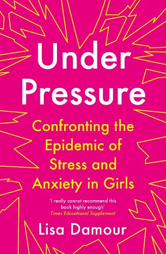 Under Pressure by Lisa Damour | Waterstones