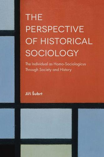 The Perspective of Historical Sociology by Jiří Šubrt | Waterstones