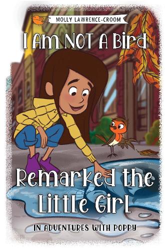 I Am NOT A Bird Remarked The Little Girl - In Adventures With Poppy by ...