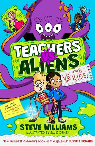 Teachers vs Aliens vs the Kids! by Steve Williams | Waterstones
