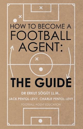 How to Become a Football Agent: The Guide by Dr. Erkut Soegut LL.M ...