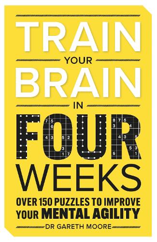 Train Your Brain in Four Weeks by Dr Gareth Moore | Waterstones