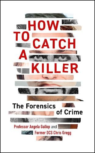 How to Catch a Killer by Professor Angela Gallop, Chris Gregg | Waterstones