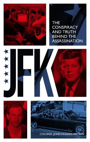 JFK – The Conspiracy and Truth Behind the Assassination by John Hughes ...