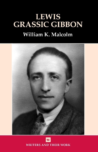 Lewis Grassic Gibbon by William K. Malcolm | Waterstones