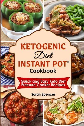 Ketogenic Diet Instant Pot Cookbook by Sarah Spencer | Waterstones