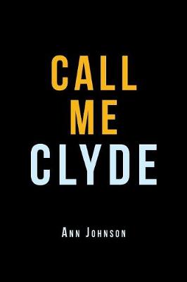 Call Me Clyde by Ann Johnson | Waterstones