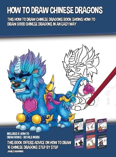 How to Draw Chinese Dragons (This How to Draw Chinese Dragons Book ...