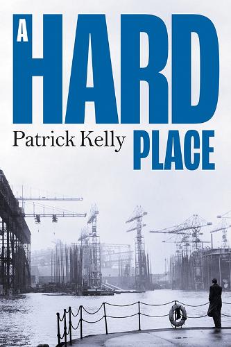 A Hard Place by Patrick Kelly | Waterstones