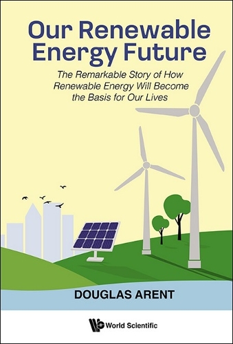 Our Renewable Energy Future: The Remarkable Story Of How Renewable ...