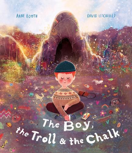 The Boy, the Troll and the Chalk by David Litchfield, Anne Booth ...