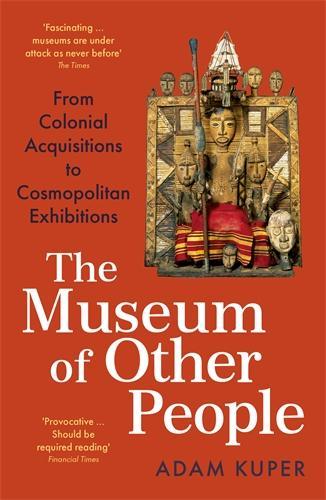 The Museum of Other People by Adam Kuper | Waterstones